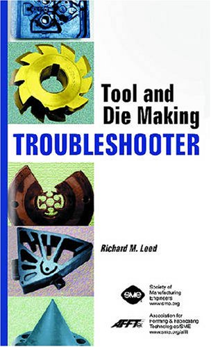 Amazon.com: Tool and Die Making Troubleshooter: 9780872636439: Leed ...