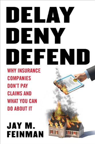 Delay, Deny, Defend: Why Insurance Companies Don't Pay Claim and What ...