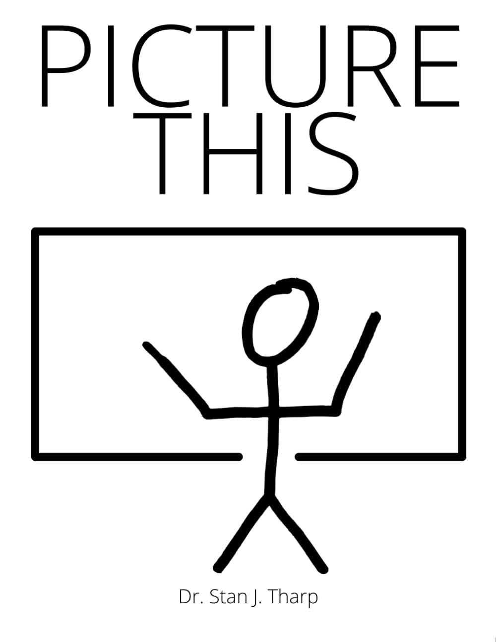 Picture This: Drawings to help you think and grow: Tharp, Dr. Stan J ...