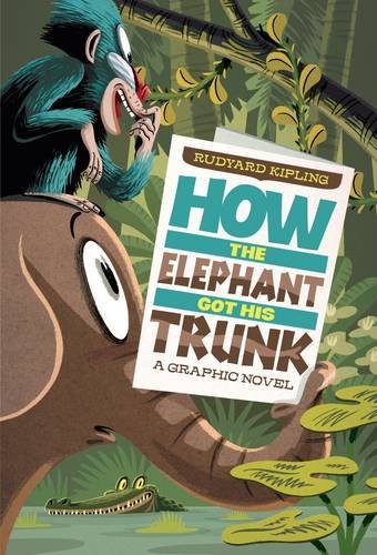 How The Elephant Got His Trunk (Graphic Fiction: Just So Stories ...