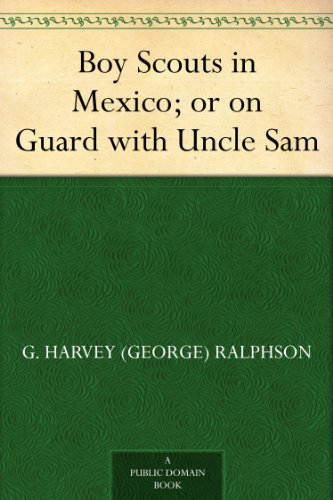 Boy Scouts in Mexico; or on Guard with Uncle Sam - Kindle edition by ...