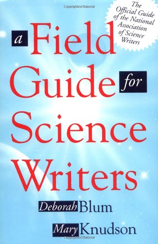 A Field Guide for Science Writers: Blum, Deborah, Knudson, Mary ...