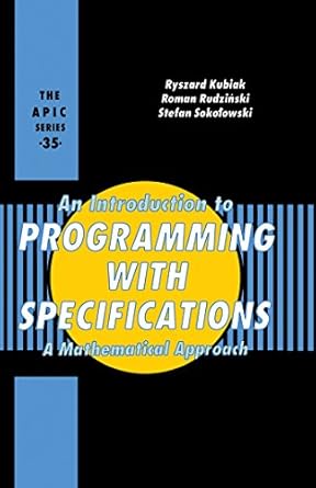 An Introduction To Programming With Specifications (apic Book 35) Ebook 