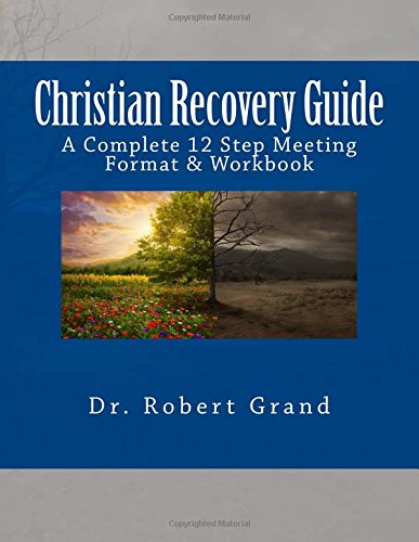 Christian Recovery Guide: A Complete 12 Step Meeting Format & Workbook ...