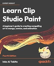 Learn Clip Studio Paint: A beginner's guide to creating compelling art in manga, comics, and ...