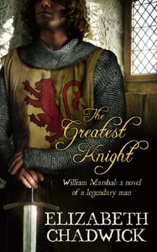 The Greatest Knight: The Story of William Marshal by Elizabeth Chadwick ...