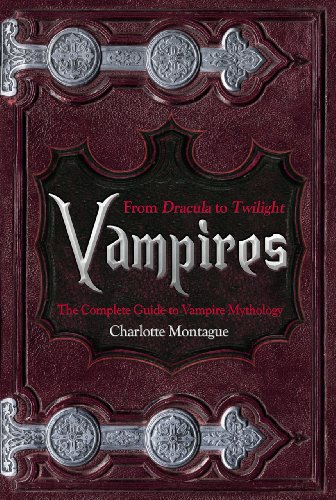 Vampires: From Dracula to Twilight - The Complete Guide to Vampire ...