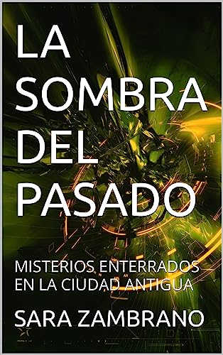 LA SOMBRA DEL PASADO : MISTERIOS ENTERRADOS EN LA CIUDAD ANTIGUA ...