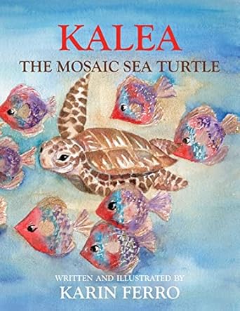 Kalea the Mosaic Sea Turtle: Ferro, Karin, Ferro, Karin: 9781631321801 ...