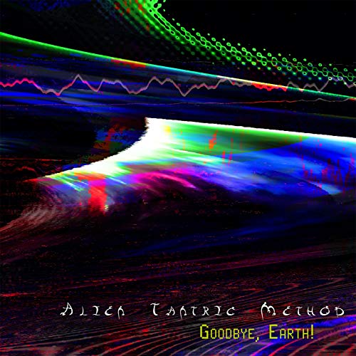 Amazon.com: Goodbye, Earth! : Alien Tantric Method: Digital Music