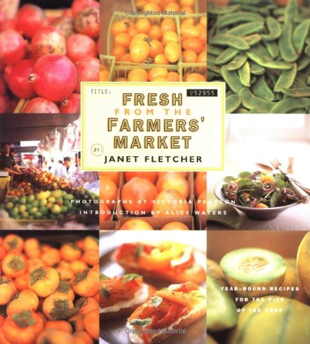 Fresh from the Farmers' Market: Year-Round Recipes for the Pick of the ...