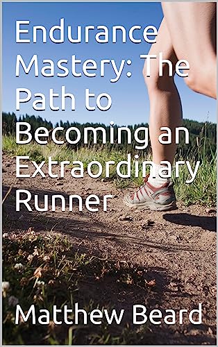 Endurance Mastery: The Path to Becoming an Extraordinary Runner eBook ...