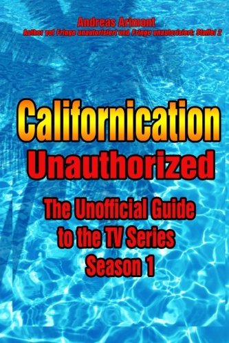 Californication Unauthorized - The Unofficial Guide to the TV Series ...
