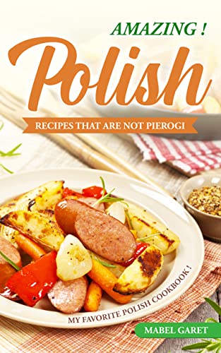 Amazing Polish Recipes That Are Not Pierogi: My Favorite Polish ...