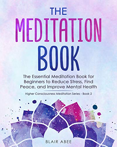 The Meditation Book: The Essential Meditation Book for Beginners to ...