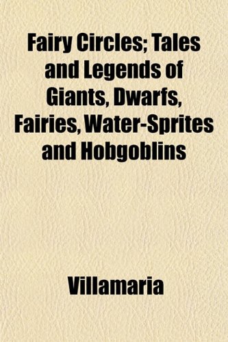 Fairy Circles; Tales and Legends of Giants, Dwarfs, Fairies, Water ...
