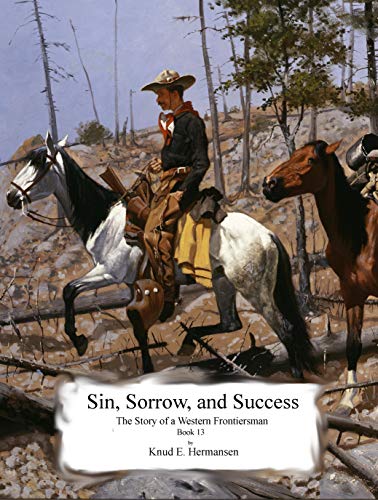 Sins, Sorrow, and Success: The Story of a Western Frontiersman, Book 13 ...