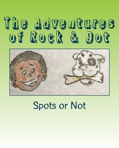 The Adventures of Rock & Dot: Spots or Not by Ms Annette Garrison (2014 ...