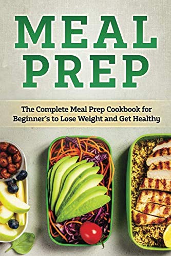 Meal Prep: The Complete HEALTHY Meal Prep Cookbook for Beginners to ...