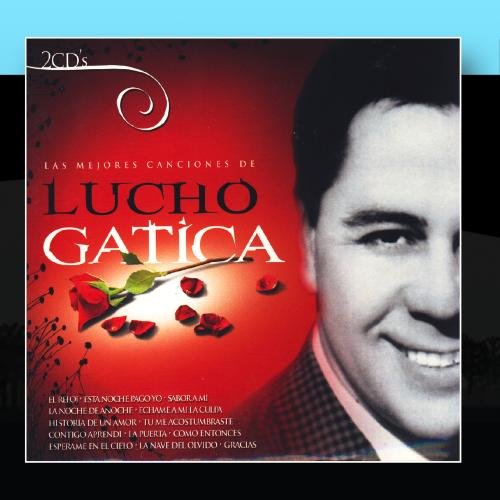 Lucho Gatica - Las Mejores Canciones de Lucho Gatica (The Best Songs Of ...