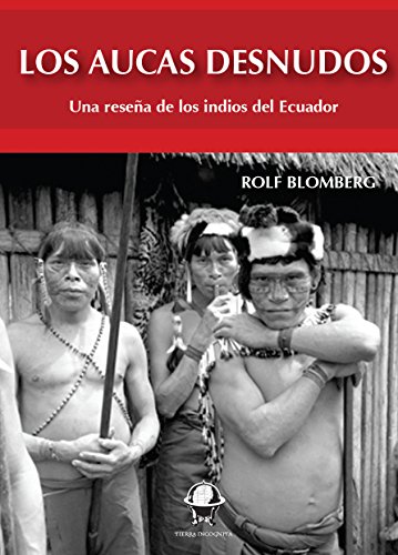 Los Aucas denudos: Una reseña de los indios del Ecuador (Tierra ...