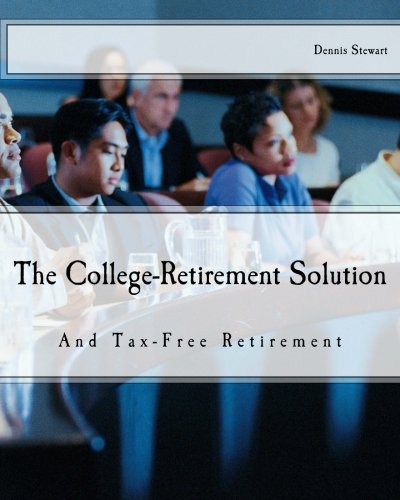 The College-Retirement Solution & Tax-Free Retirement: Volume 1 ...