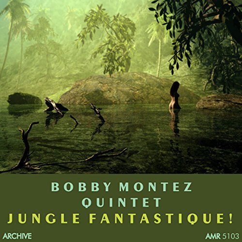 Amazon Music - Bobby Montez QuintetのJungle Fantastique - Amazon.co.jp