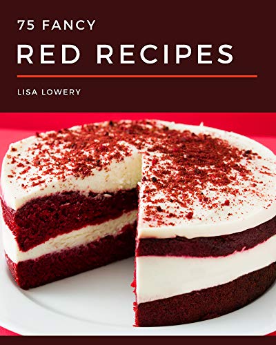 75 Fancy Red Recipes: Red Cookbook - All The Best Recipes You Need are ...