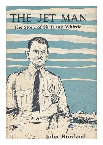 Jet Man: Sir Frank Whittle: John Rowland: 9780718802974: Amazon.com: Books