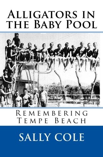 Alligators in the Baby Pool: Remembering Tempe Beach: Cole, Sally ...