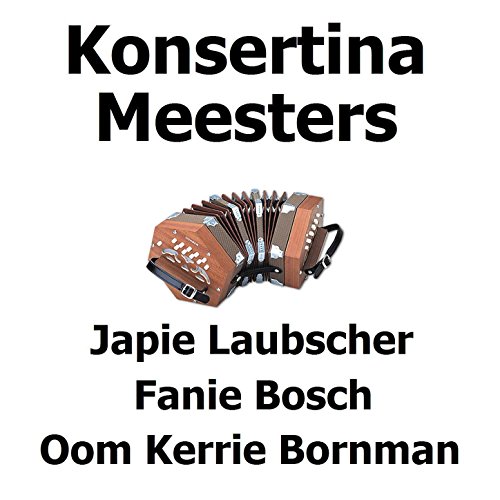 Konsertina Meesters (feat. Japie Laubscher, Fanie Bosch en Oom Kerrie ...