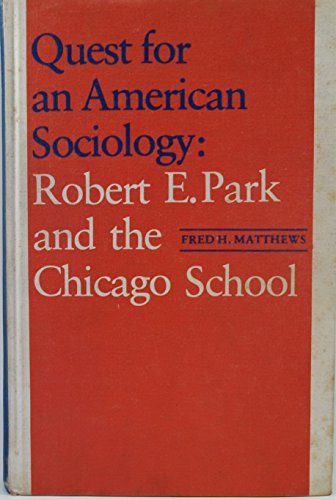 Quest for American Sociology: Robert E.Park and the Chicago School by Fred Matthews (1977-08-26 ...