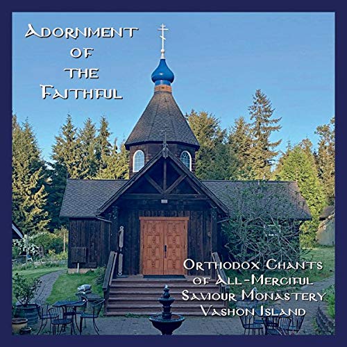 Adornment of The Faithful: Orthodox Chants from All-Merciful Saviour ...