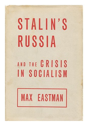 Stalin's Russia and the crisis in socialism / by Max Eastman: Eastman ...