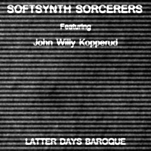 Play Latter Days Baroque by The Softsynth Sorcerers feat. John Willy Kopperud on Amazon Music