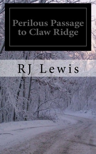 Perilous Passage to Claw Ridge: Lewis, RJ: 9781484119914: Amazon.com: Books