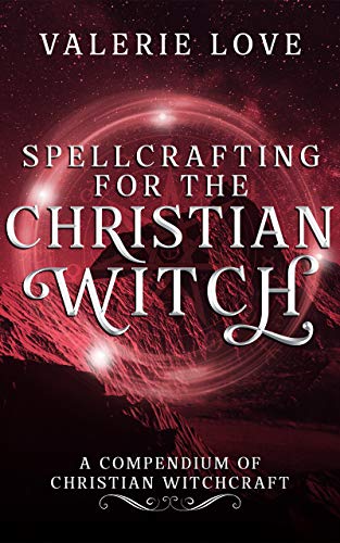 Amazon.com: Spellcrafting for the Christian Witch: A Compendium of Christian Witchcraft ...