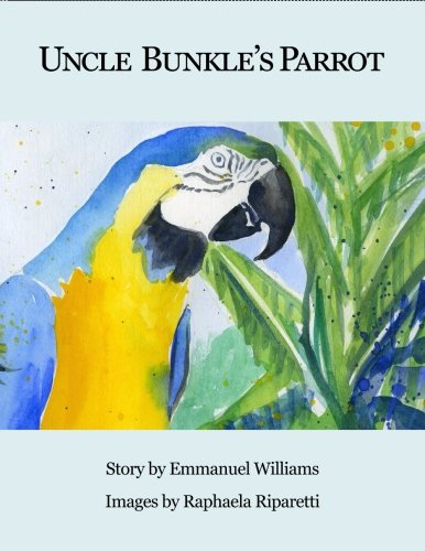 Uncle Bunkle's Parrot: Williams, Emmanuel: 9781982075507: Amazon.com: Books