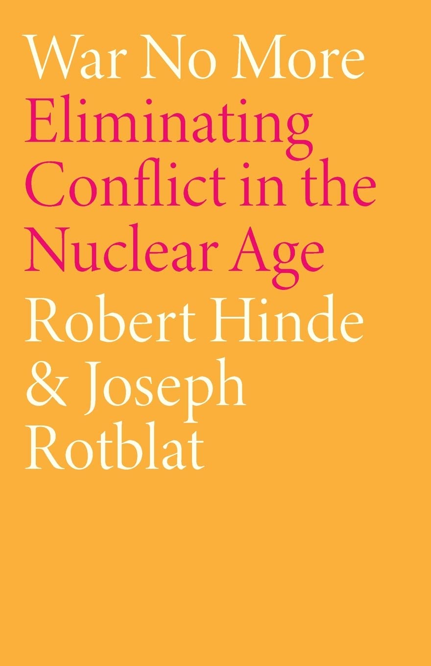 War No More: Eliminating Conflict in the Nuclear Age: Robert Hinde ...