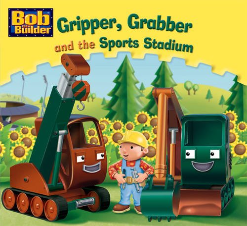 Gripper, Grabber and the Sports Stadium (Bob the Builder): Nigel ...
