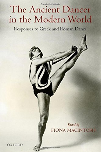 The Ancient Dancer in the Modern World: Responses to Greek and Roman ...
