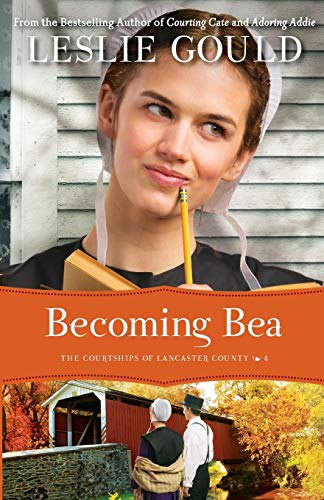 Becoming Bea (The Courtships of Lancaster County): Gould, Leslie ...