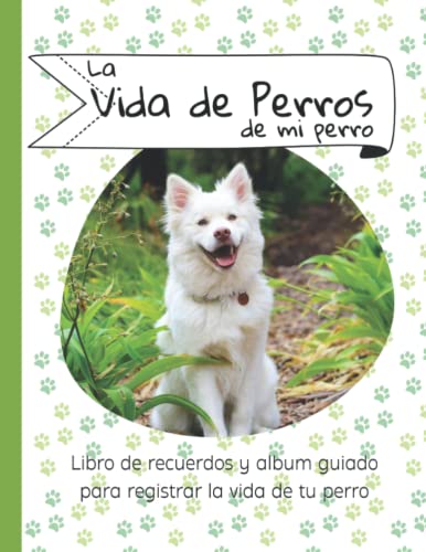 Buy La vida de perros de mi perro: Libro de recuerdos y album guiado ...