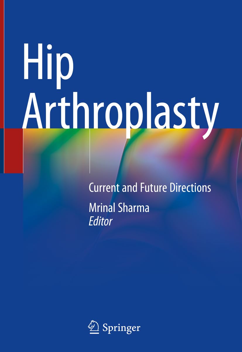 Hip Arthroplasty: Current and Future Directions: 9789819955169 ...