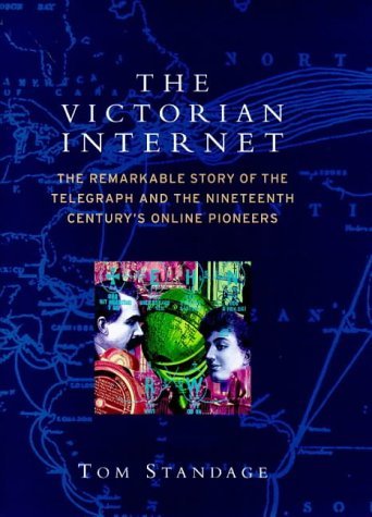 The Victorian Internet by Tom Standage (1998-08-10): Tom Standage ...