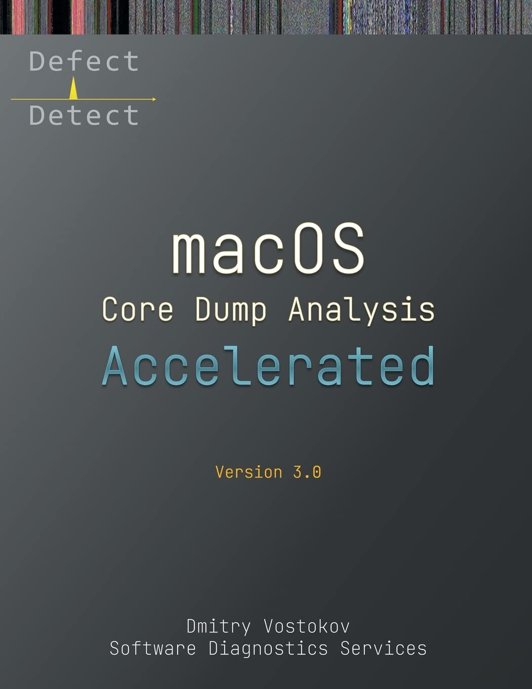 Accelerated macOS Core Dump Analysis, Third Edition: Training Course Transcript with LLDB ...