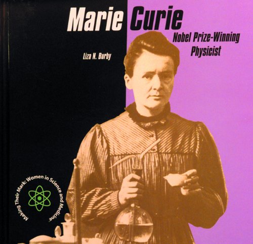 Marie Curie: Nobel Prize-Winning Physicist (Making Their Mark: Women in ...