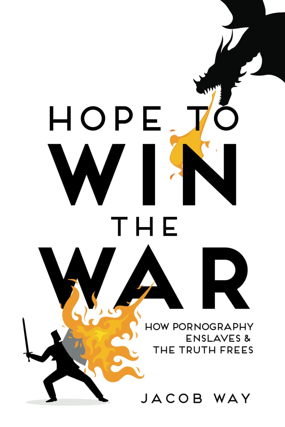Hope to Win the War: How Pornography Enslaves and the Truth Frees: Way ...