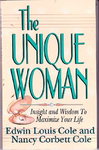 The Unique Woman: Insight and Wisdom to Maximize Your Life: Cole, Edwin ...