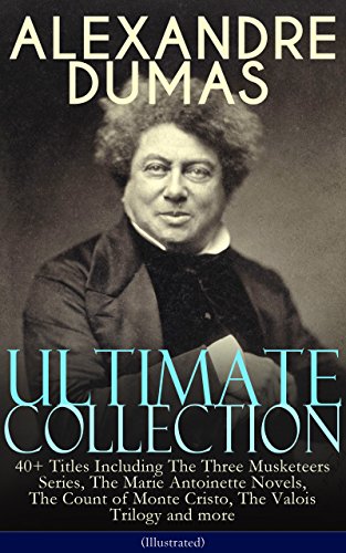 ALEXANDRE DUMAS Ultimate Collection: 40+ Titles (Illustrated ...
